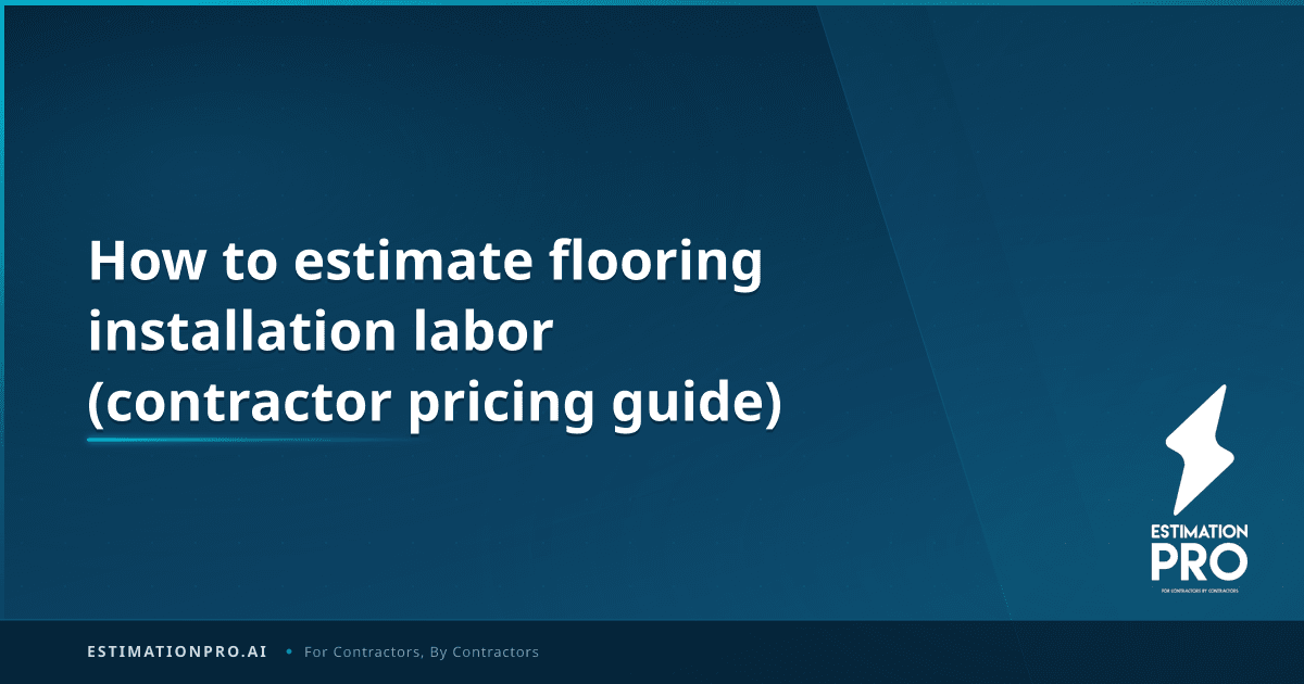 How to estimate flooring installation labor (contractor pricing guide ...